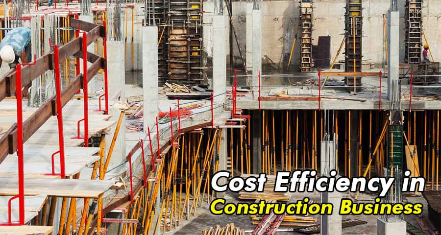 Maximizing Cost Efficiency in Your Construction Business